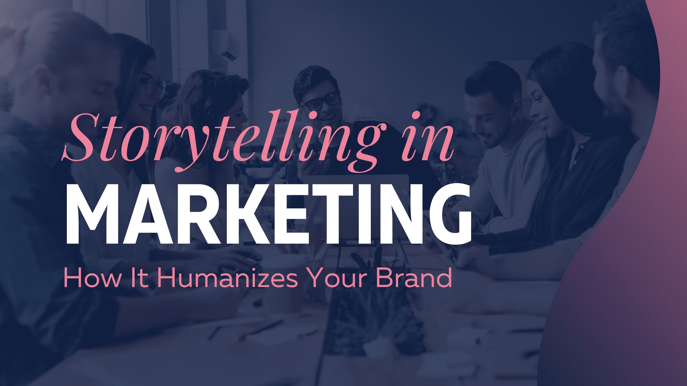 Storytelling in Marketing: How It Humanizes Your Brand - Flourish